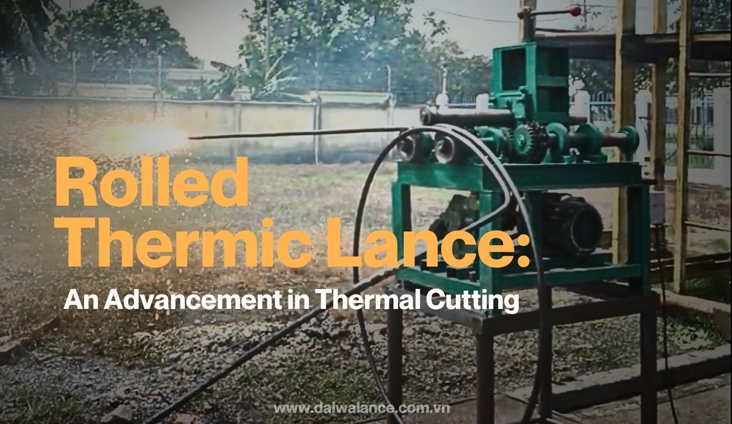 Understand Rolled Thermic Lance | An Advancement in Thermal Cutting